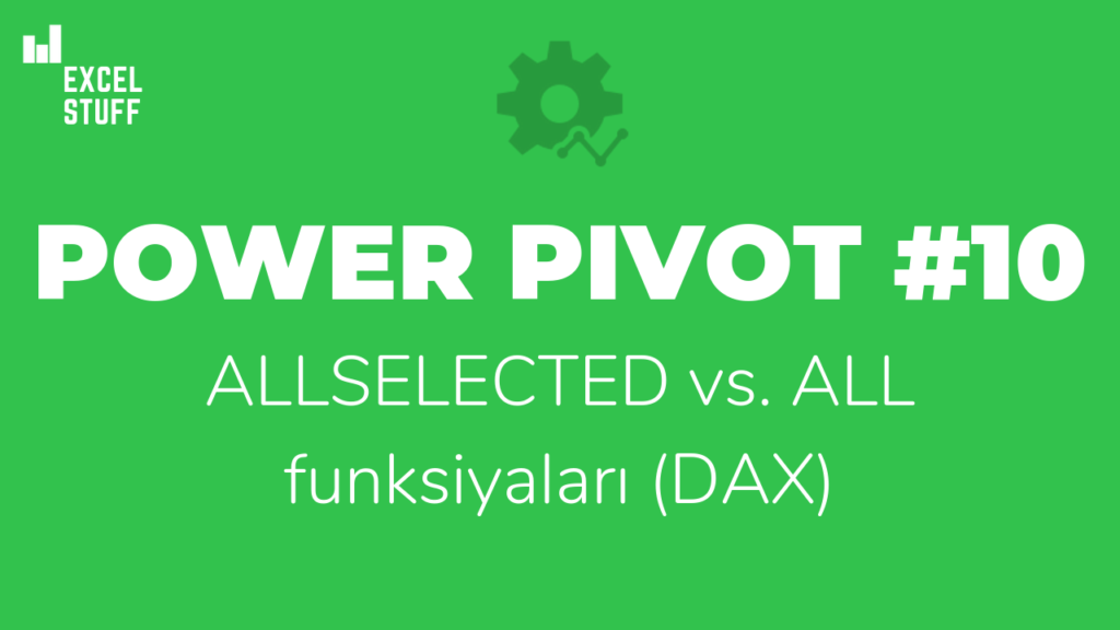 Power Pivot #10 – Filter konteksti ilə necə oynaya bilərik?! – ALLSELECTED vs. ALL (DAX) - Excel.Az